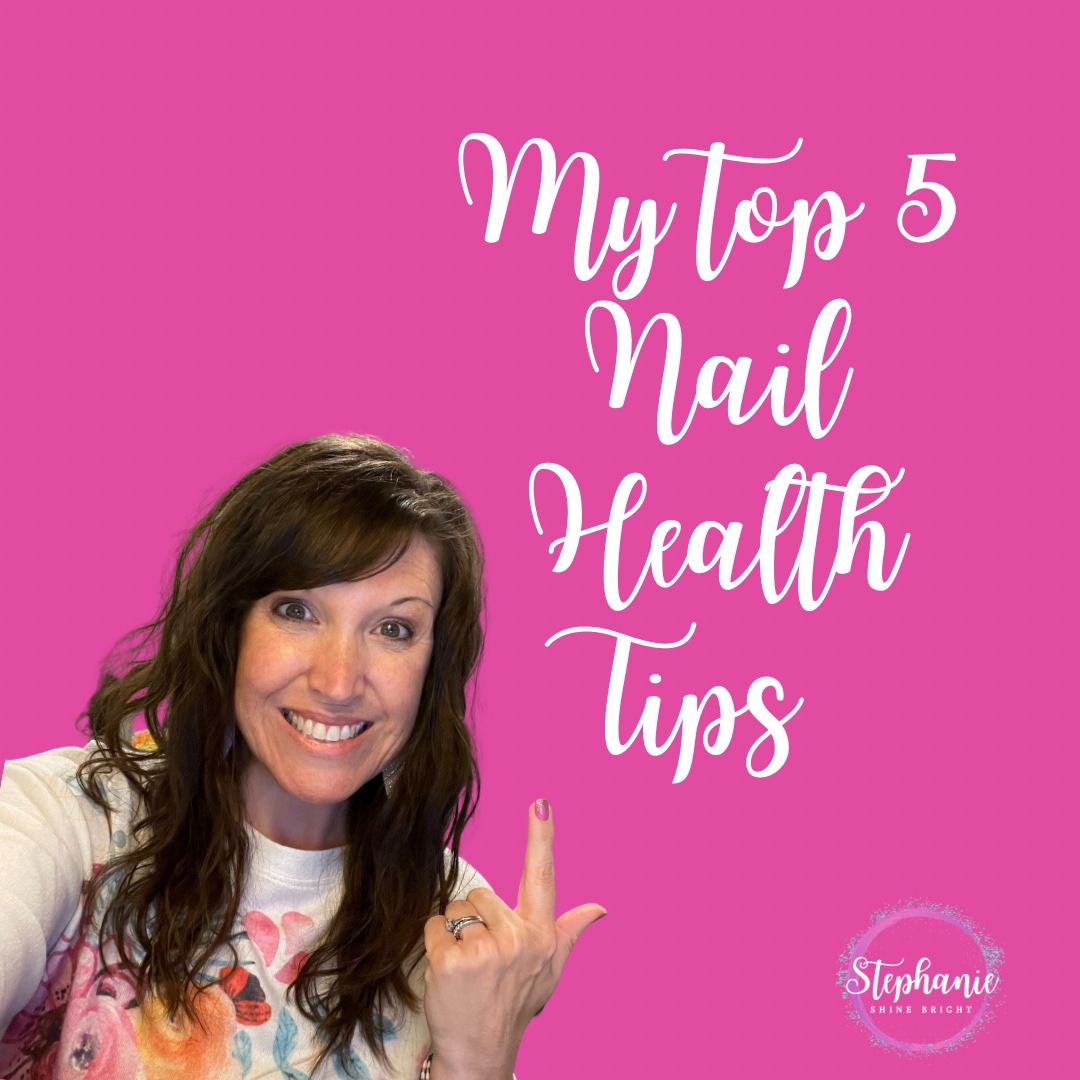 Top 5 Nail Health Tips - Stephanie Shine Bright